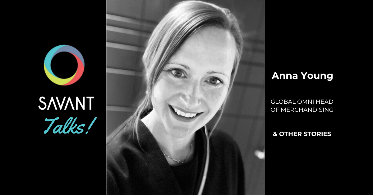 Savant Talks: Anna Young on how to focus on CX